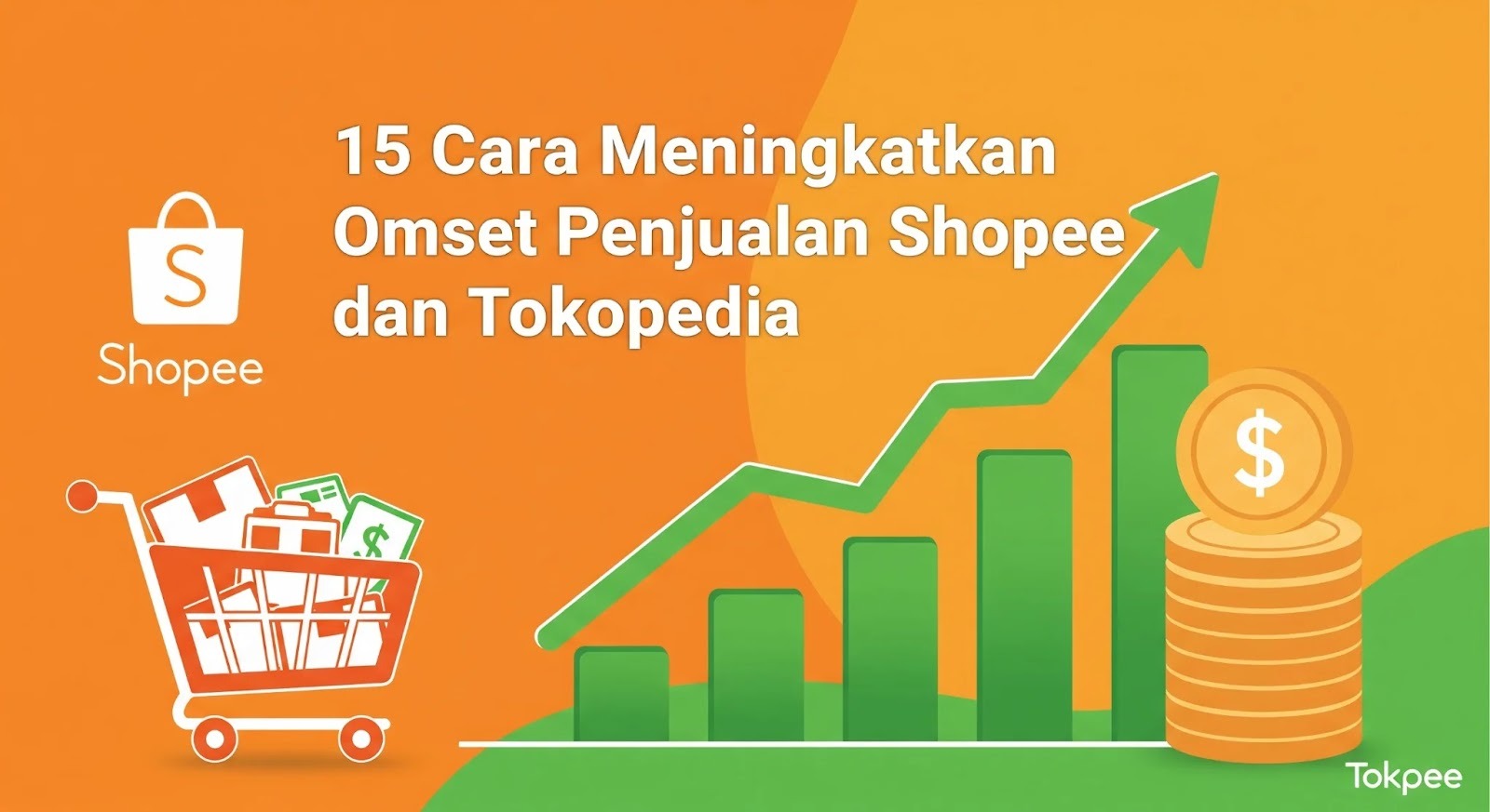 15 Cara Meningkatkan Omset Penjualan Shopee dan Tokopedia 2026 - Tokpee ...